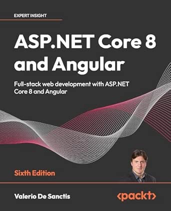ASP.NET Core 8 and Angular - Sixth Edition: Full-stack web development with ASP.NET Core 8 and ...