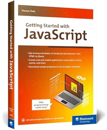 Getting Started with JavaScript: A JavaScript Beginner's Guide to Building Dynamic Web and ...