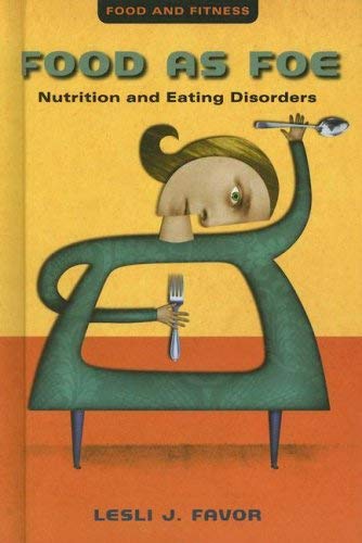 Food as Foe: Nutrition and Eating Disorders : Favor, Lesli J.: Amazon ...