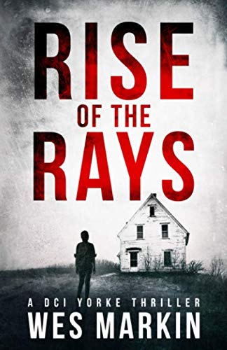 Rise of the Rays: Wes Markin's most heart-pounding and dark thriller ...
