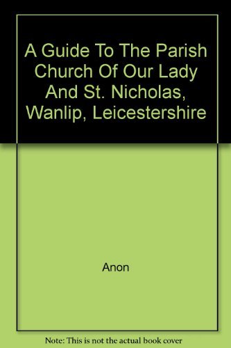 A Guide To The Parish Church Of Our Lady And St. Nicholas, Wanlip ...