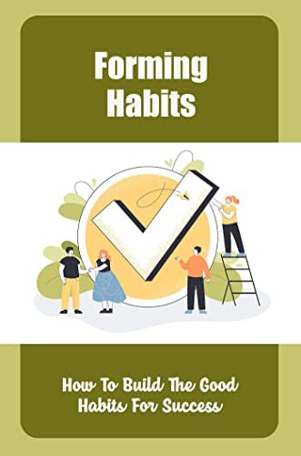 Forming Habits: How To Build The Good Habits For Success eBook : Parsh ...