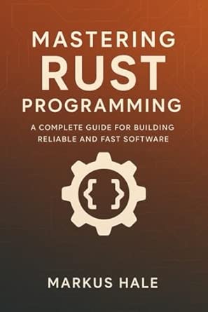 Mastering Rust Programming: A Complete Guide for Building Reliable and Fast Software : Hale ...