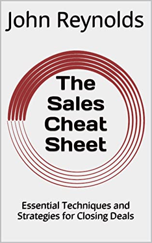 The Sales Cheat Sheet: Essential Techniques and Strategies for Closing ...