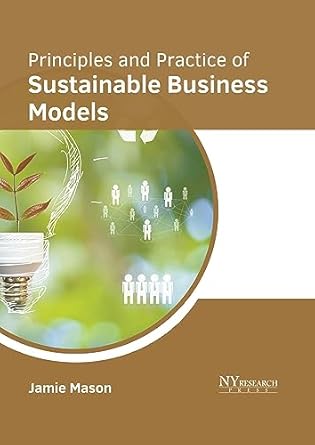 Principles and Practice of Sustainable Business Models: Mason, Jamie ...