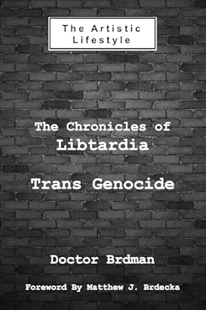 The Chronicles of Libtardia: Trans Genocide eBook : Brdman, Doctor ...