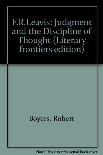 F.R. Leavis: Judgment and the Discipline of Thought: Boyers, Robert ...