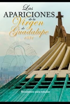 Las Apariciones de la Virgen de Guadalupe - 1531 Resúmenes para ...