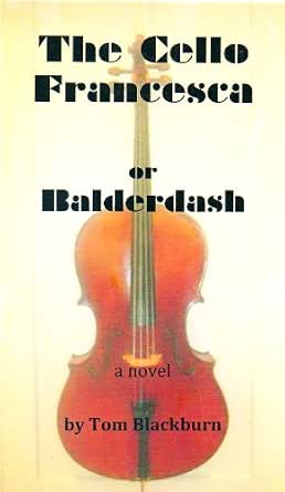 The Cello Francesca or Balderdash - Kindle edition by Blackburn, Tom ...