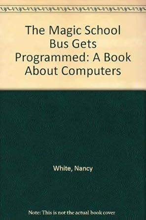 The Magic School Bus Gets Programmed: A Book About Computers: White ...
