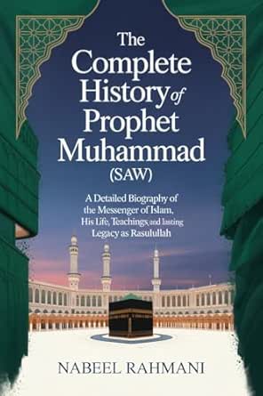 The Complete History of Prophet Muhammad (SAW): A Detailed Biography of ...