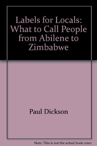 Labels for Locals: What to Call People from Abilene to Zimbabwe: Paul ...