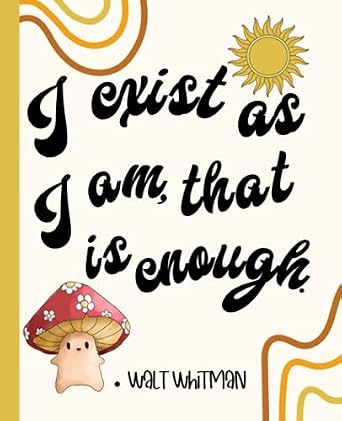 I exist As I Am, That Is Enough Notebook: "I exist As I Am, That Is ...