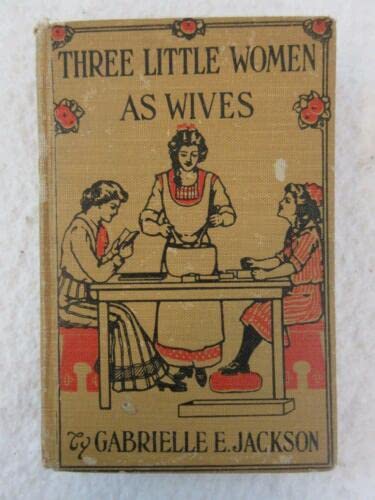 Three Little Women as Wives: a story for girls (Three Little Women Series): Jackson, Gabrielle E ...