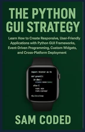 The Python GUI Strategy: Learn How to Create Responsive, User-Friendly ...