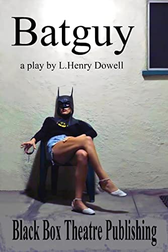 Amazon.com: Batguy: A Play by L. Henry Dowell eBook : Dowell, L. Henry ...
