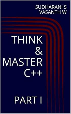THINK & MASTER C++: PART I eBook : S, SUDHARANI , WILLIAMS, VASANTH ...