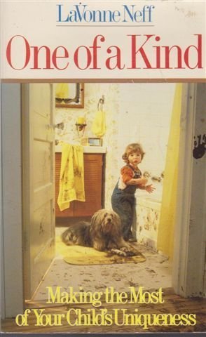 One of a Kind: Making the Most of Your Child's Uniqueness: Neff ...