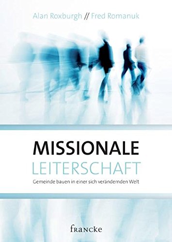 Missionale Leiterschaft: Alan Roxburgh, Fred Romanuk: 9783868272451 ...