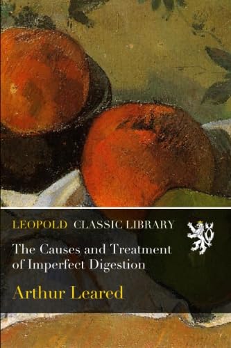 The Causes and Treatment of Imperfect Digestion: Leared, Arthur: Amazon ...