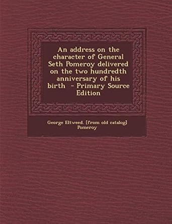 An Address on the Character of General Seth Pomeroy Delivered on the ...