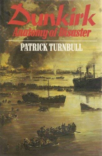Dunkirk: Anatomy of disaster: Turnbull, Patrick: 9780713413090: Amazon ...