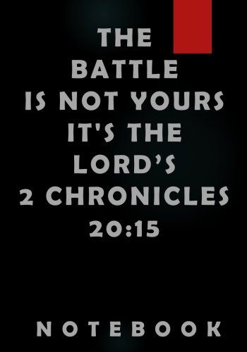 The Battle Is Not Yours It's The Lord's 2 Chronicles 20:15 Notebook: A ...