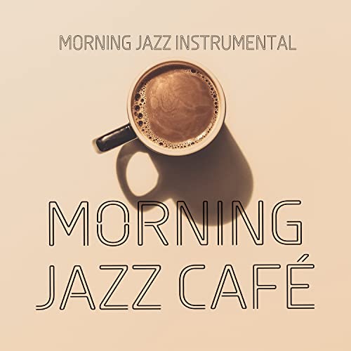 Amazon.com: Morning Jazz Café : Morning Jazz Instrumental: Digital Music