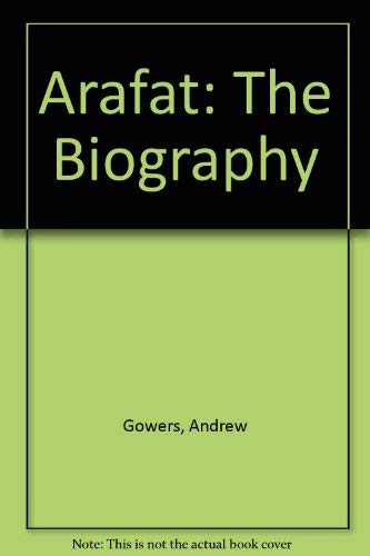 Arafat: The Biography : Gowers, Andrew, Walker, Tony, Gower, Andrew ...