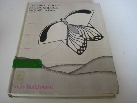 Teaching science as continuous inquiry: A basic by Mary Budd Rowe (1978 ...