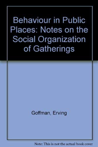 Behavior in Public Places: Notes on Social Organizations of Gatherings ...
