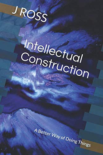 Intellectual Construction: A Way of Doing Things: Ross, J, Staley ...