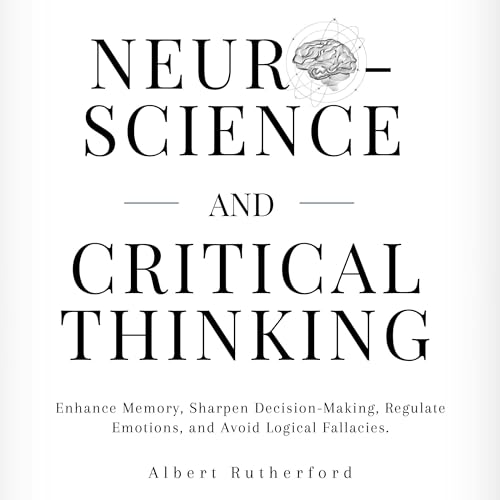 Amazon.com: Neuroscience and Critical Thinking: Enhance Memory, Sharpen Decision-Making ...