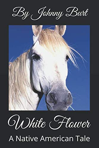 White Flower: A Native American Tale: Burt, Johnny Edward, Walker ...