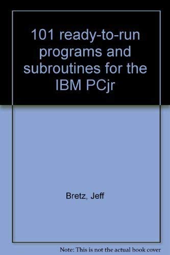 101 ready-to-run programs and subroutines for the IBM PCjr: Bretz, Jeff ...