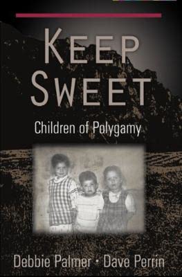 Keep Sweet: Children of Polygamy: Palmer, Debbie, Perrin, Dr. Dave ...