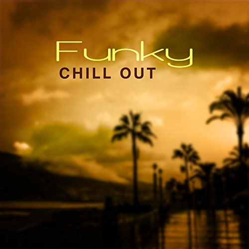 Play Funky Chillout – Relax & Chillin Morning, Chill Out Music 2017 ...