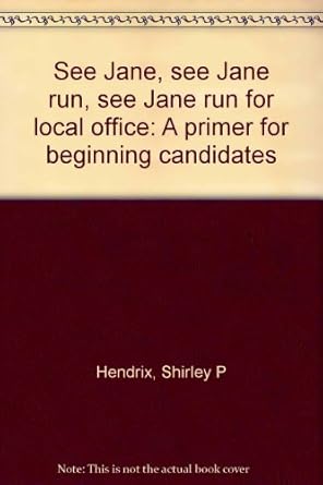 See Jane, see Jane run, see Jane run for local office: A primer for ...
