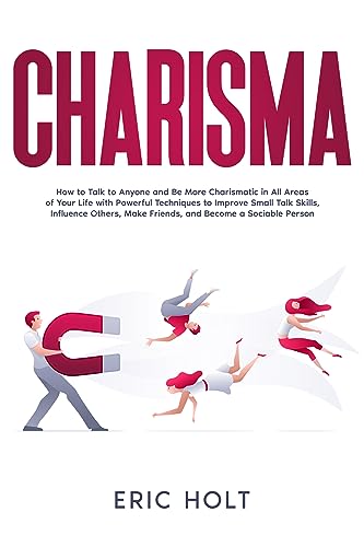 Charisma: How to Talk to Anyone and Be More Charismatic in All Areas of ...