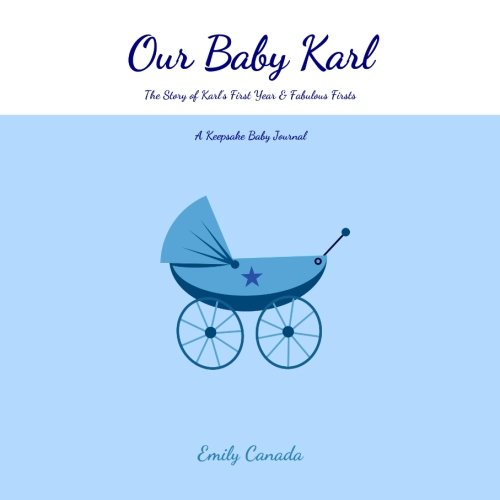 Our Baby Karl, The Story of Karl's First Year and Fabulous Firsts: A ...