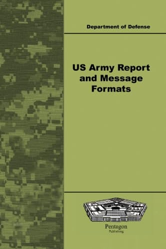US Army Report and Message Formats: Defense, Department of ...