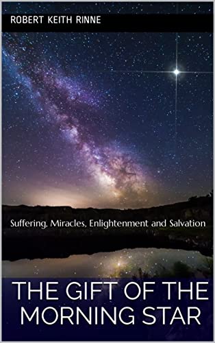 The Gift of the Morning Star: Suffering, Miracles, Enlightenment and ...