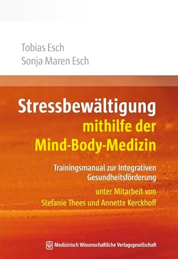 Stressbewältigung mithilfe der Mind-Body-Medizin: Trainingsmanual zur ...