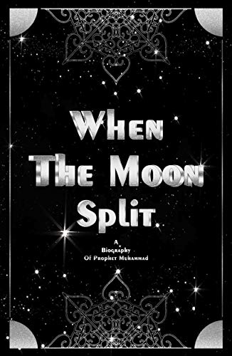 When the moon split: A biography of Prophet Muhammad - Kindle edition ...