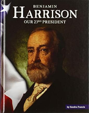 Benjamin Harrison: Our 23rd President (United States Presidents ...