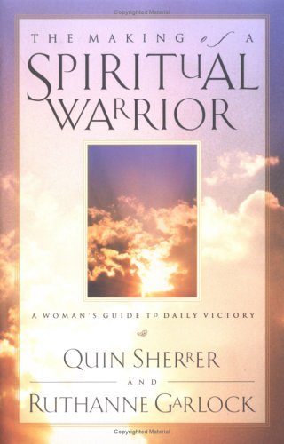 The Making of a Spiritual Warrior: A Woman's Guide to Daily Victory ...