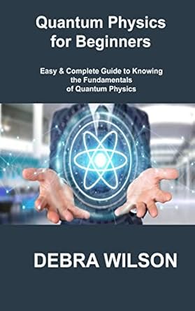 Buy Quantum Physics for Beginners: Easy & Complete Guide to Knowing the Fundamentals of Quantum ...
