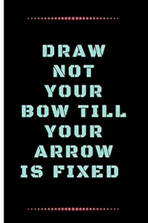 DRAW NOT YOUR BOW TILL YOUR ARROW IS FIXED: Funny Archery Quote Lined ...