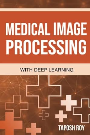 Medical Image Processing: with Deep Learning: Roy, Taposh ...