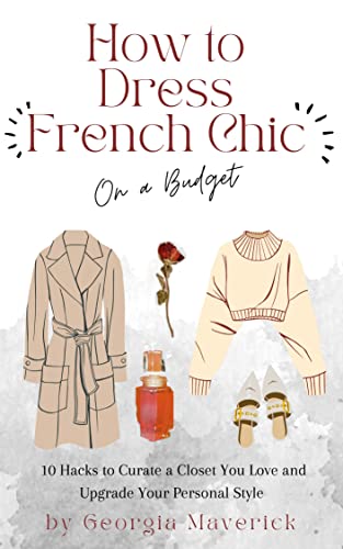 How to Dress French Chic on a Budget: 10 Hacks to Curate a Closet You ...